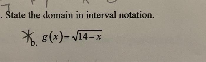 Solved State the domain in interval notation. b. g(x)=14−x | Chegg.com