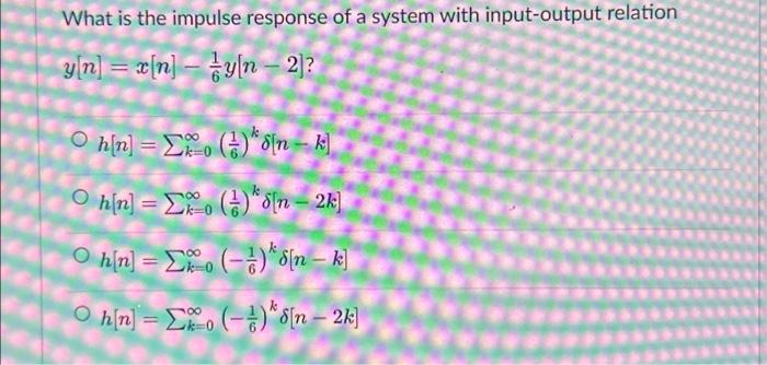 Solved What Is The Impulse Response Of A System With 