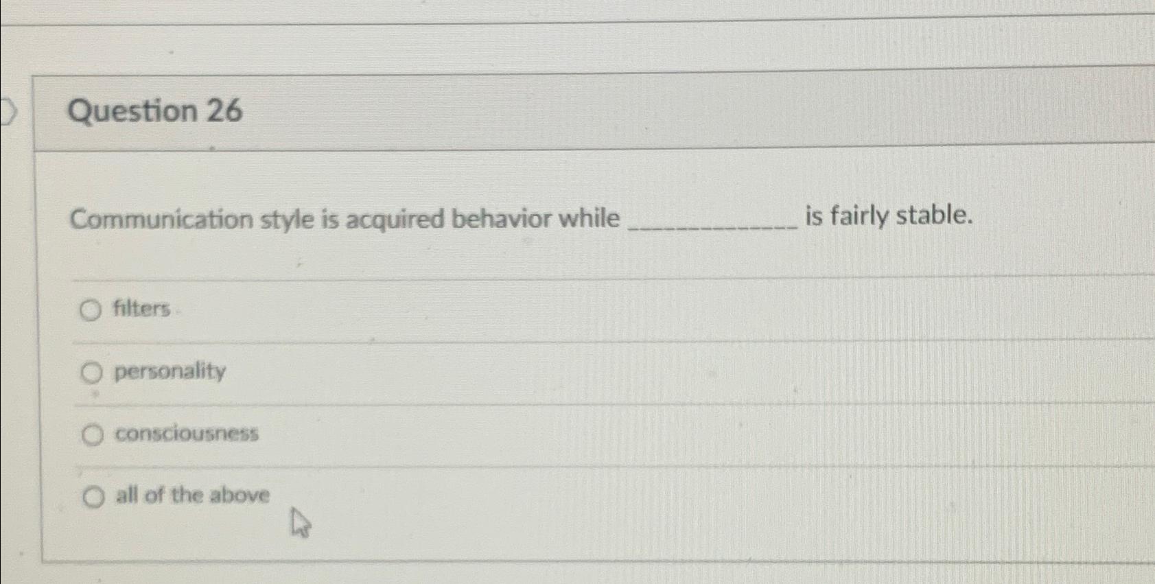 Solved Question 26Communication style is acquired behavior | Chegg.com