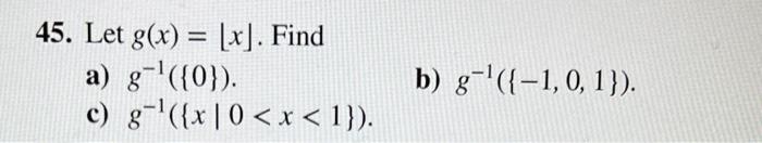 Solved 45. Let g(x)=⌊x⌋. Find a) g−1({0}). b) g−1({−1,0,1}) | Chegg.com