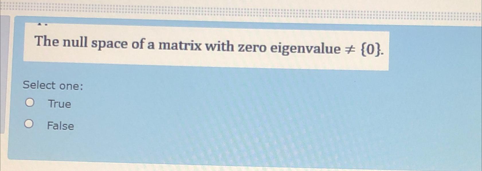 Solved The null space of a matrix with zero eigenvalue | Chegg.com
