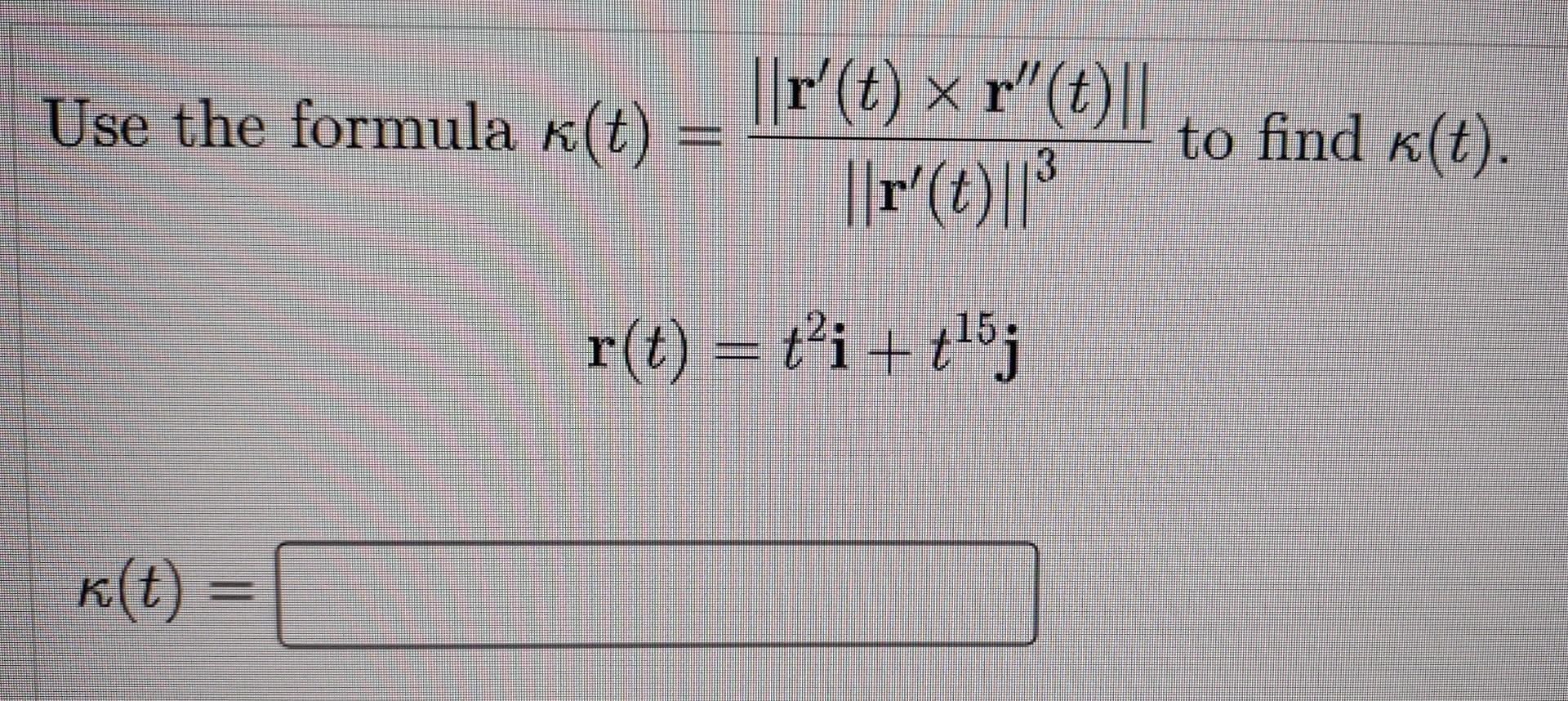 Solved Use the formula k(t) |r'(t) x r"(t). to find k(t). | Chegg.com