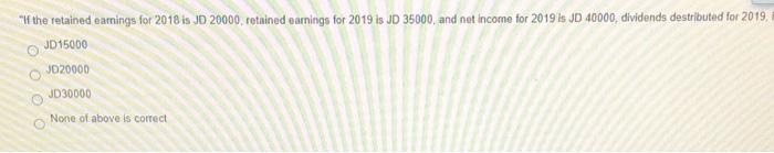 Solved "If the retained earnings for 2018 is JD 20000, | Chegg.com