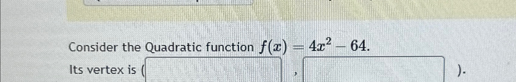 Solved Consider the Quadratic function f(x)=4x2-64.Its | Chegg.com