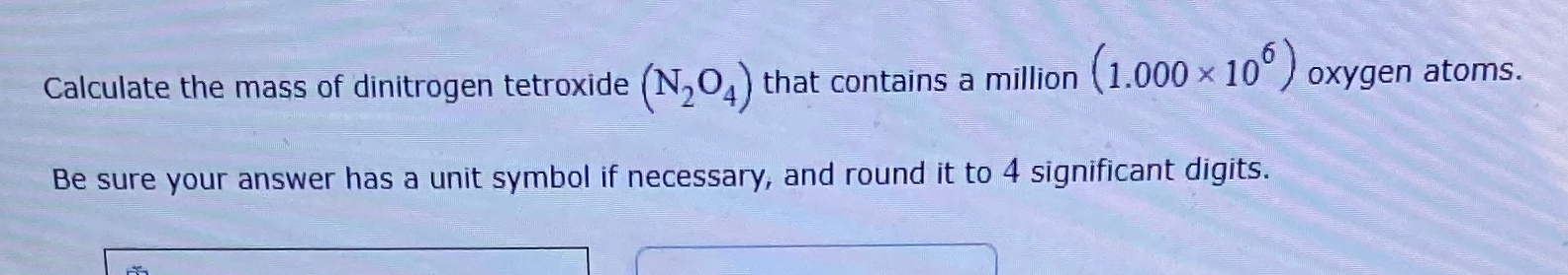 Solved Calculate the mass of dinitrogen tetroxide (N2O4) | Chegg.com