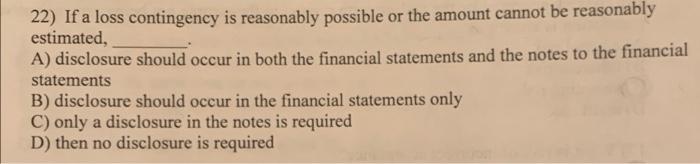 Solved 22) If a loss contingency is reasonably possible or | Chegg.com