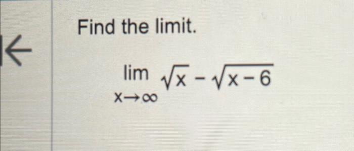 Solved Find the limit. limx→∞x−x−6 | Chegg.com