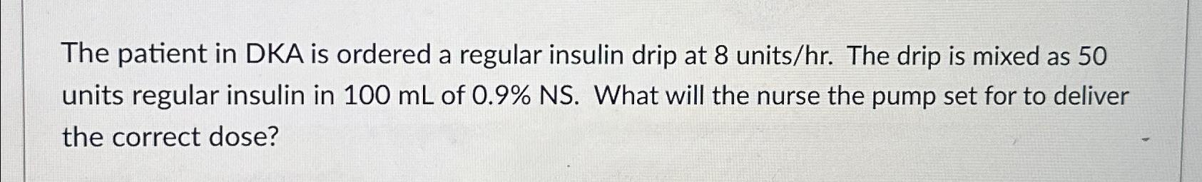 Solved The patient in DKA is ordered a regular insulin drip | Chegg.com