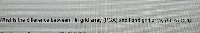Solved What is the difference between Pin grid array (PGA) | Chegg.com
