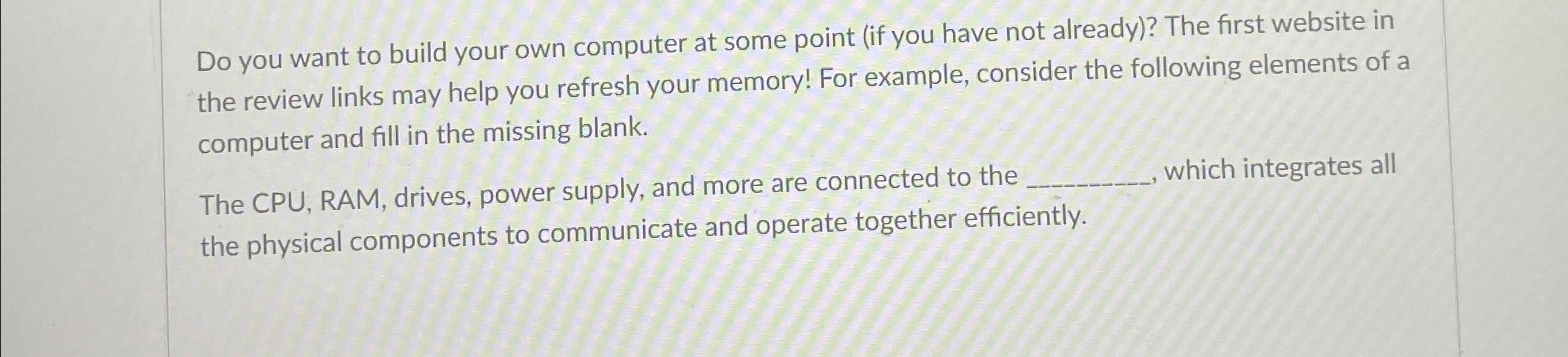 Solved The CPU, RAM, drives, power supply, and more are | Chegg.com