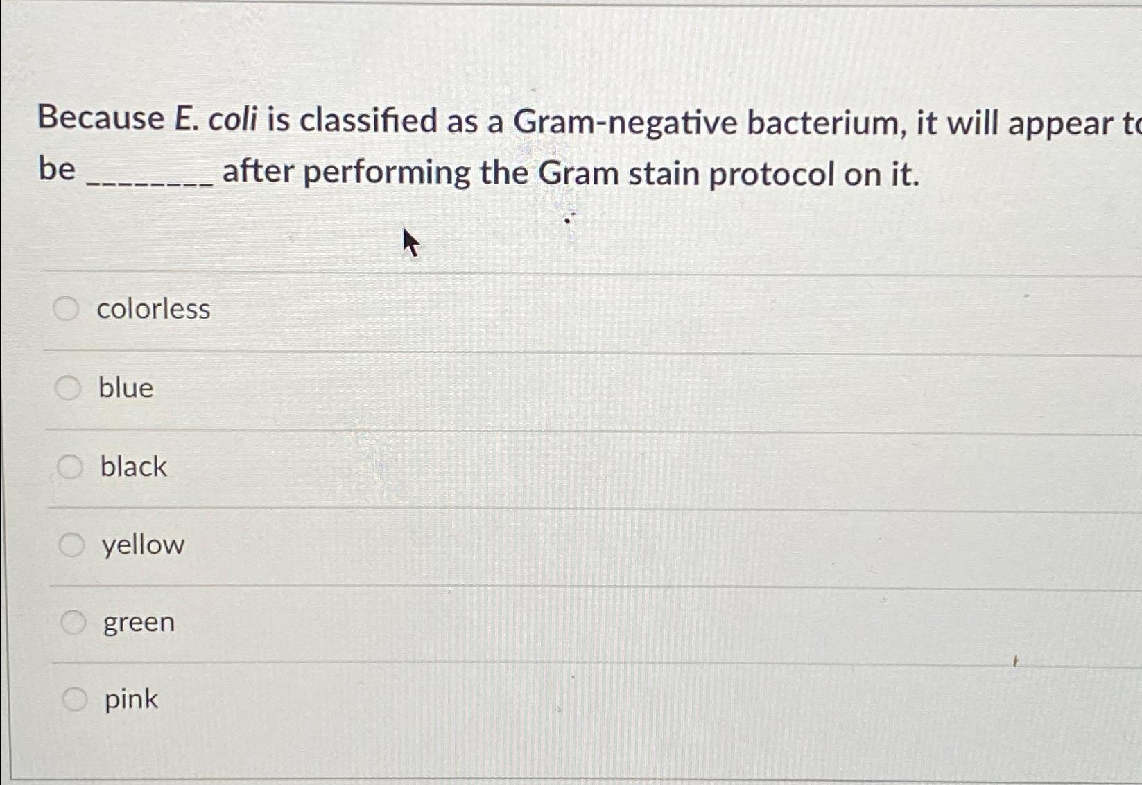 Solved Because E. ﻿coli is classified as a Gram-negative | Chegg.com