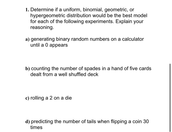 Solved 1. Determine if a uniform, binomial, geometric, or | Chegg.com Solved 1. Determine if a uniform, binomial, geometric, or | Chegg.com
