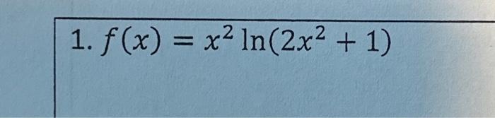 Solved f(x)=x2ln(2x2+1) | Chegg.com