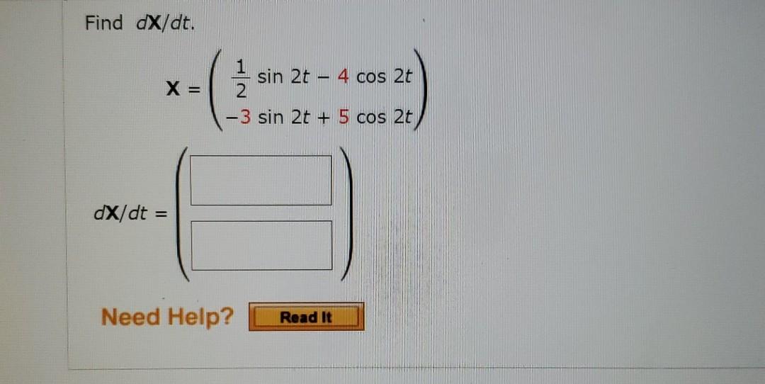 Solved Find dx/dt. sin 2t - 4 cos 2t X = -3 sin 2t + 5 cos | Chegg.com