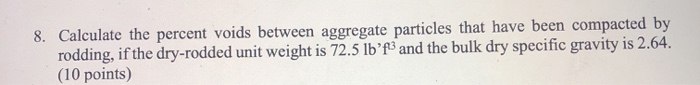 Solved 8. Calculate the percent voids between aggregate | Chegg.com