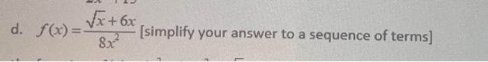 Solved d. f(x)=8x2x+6x [simplify your answer to a sequence | Chegg.com