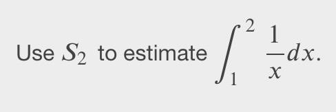 Solved Use S2 to estimate s si 2 1 -dx. х | Chegg.com