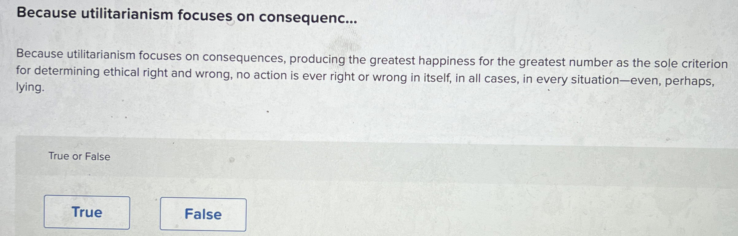 Solved Because utilitarianism focuses on | Chegg.com