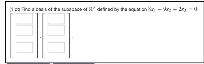 Solved (1 pt) Find a basis of the subspace of R3 defined by | Chegg.com