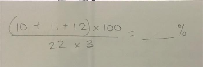 Solved 10 + 1lt +11+12)x100 X % 22 x3 | Chegg.com