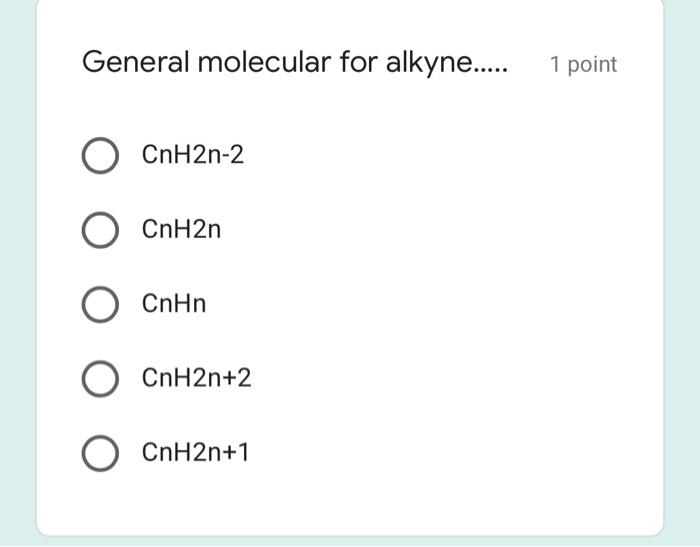 Solved General molecular for alkyne..... 1 point CnH2n-2 O | Chegg.com
