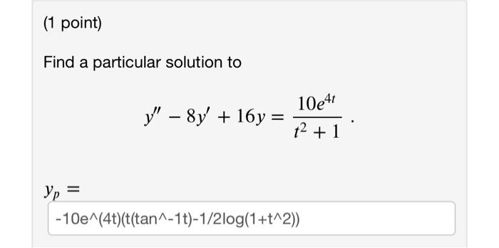 Solved Find a particular solution to y′′−8y′+16y=t2+110e4t. | Chegg.com