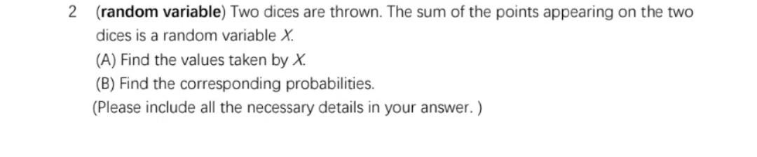 Solved 2 (random variable) Two dices are thrown. The sum of | Chegg.com