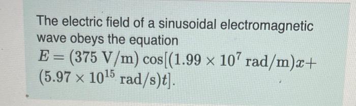 Solved The electric field of a sinusoidal electromagnetic | Chegg.com