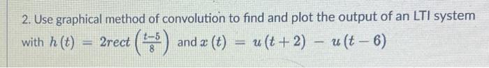 Solved 2. Use graphical method of convolution to find and | Chegg.com
