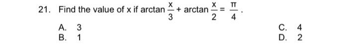 Solved 21. Find the value of x if arctan3x+arctan2x=4π. A. 3 | Chegg.com