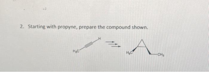 Solved 2. Starting with propyne, prepare the compound shown. | Chegg.com