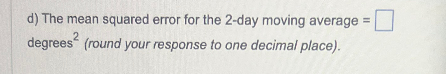 Solved d) ﻿The mean squared error for the 2-day moving | Chegg.com