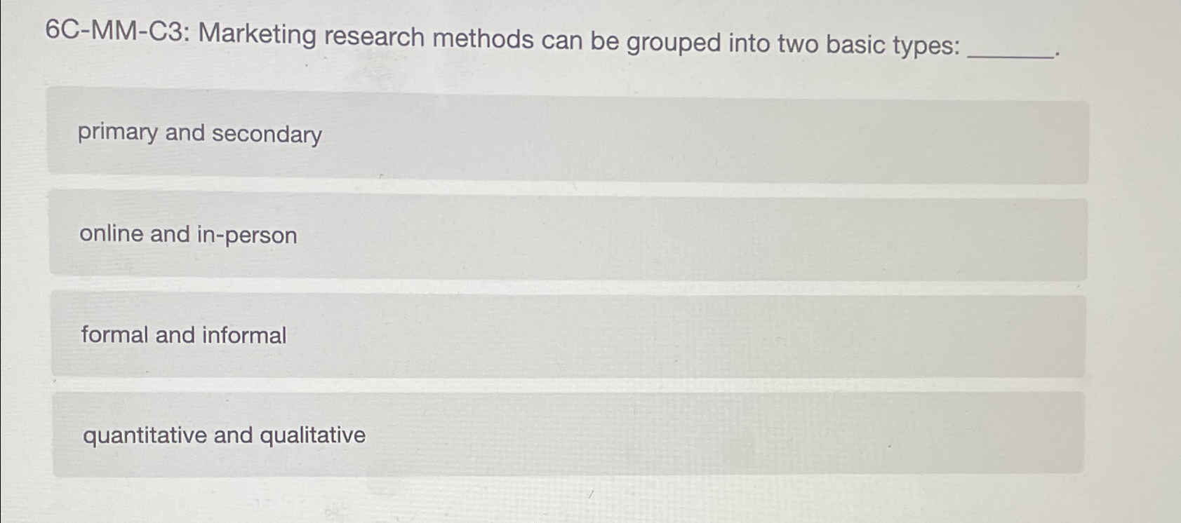 Solved 6C-MM-C3: Marketing research methods can be grouped | Chegg.com