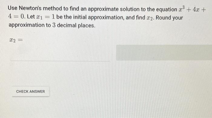Solved Use Newton's method to find an approximate solution | Chegg.com