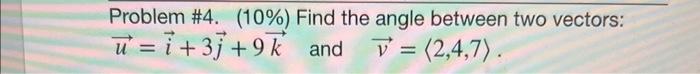 Solved Problem \#4. (10\%) Find the angle between two | Chegg.com