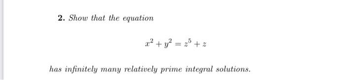 Solved 2. Show that the equation x2+y2=z5+z has infinitely | Chegg.com