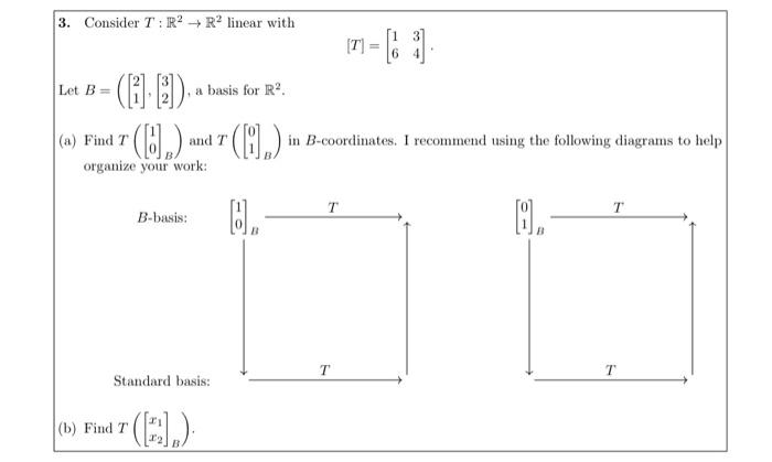 Solved 3. Consider T:R2→R2 linear with [T]=[1634] Let | Chegg.com