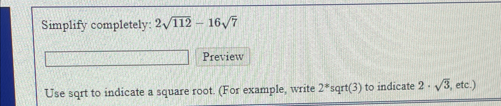 Solved Simplify completely: 21122-1672PreviewUse sqrt to | Chegg.com