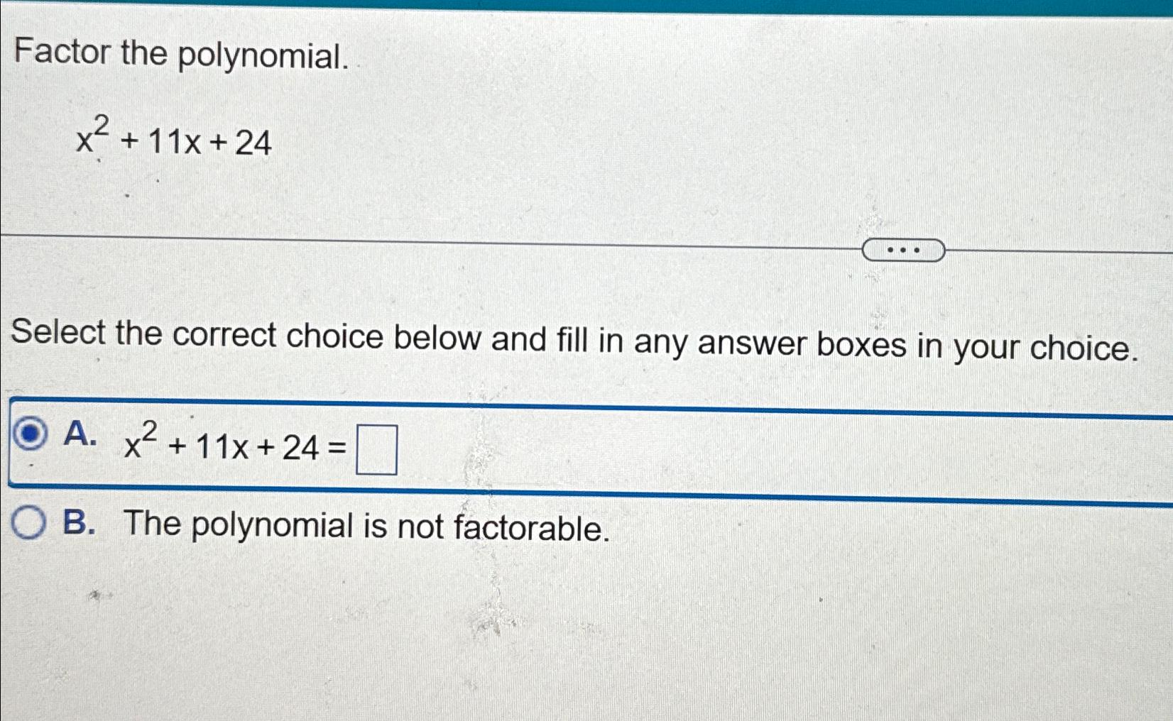 Solved Factor the polynomial.x2+11x+24Select the correct | Chegg.com
