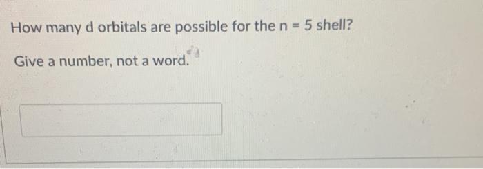 Solved How many d orbitals are possible for the n = 5 shell? | Chegg.com
