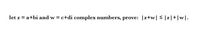 Solved let z=a+bi and w=c+ di complex numbers, prove: | Chegg.com