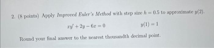 Solved 2. (8 points) Apply Improved Euler's Method with step | Chegg.com