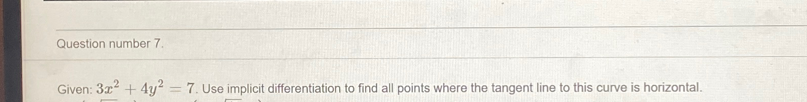 Solved Question number 7.Given: 3x2+4y2=7. Use implicit | Chegg.com Solved Question number 7.Given: 3x2+4y2=7. Use implicit | Chegg.com
