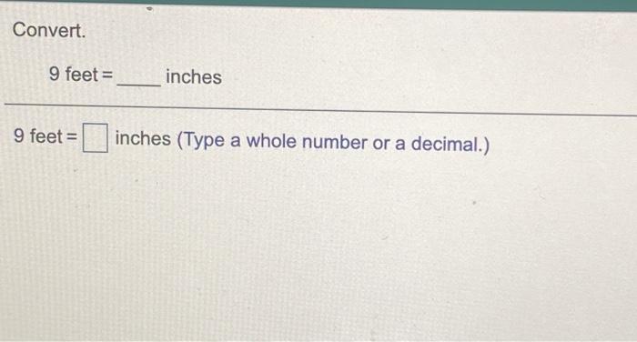 Solved Convert. 9 feet = inches 9 feet = inches (Type a | Chegg.com