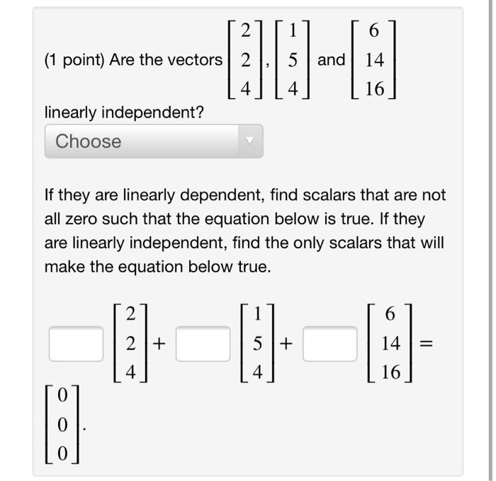 Solved 2 6 (1 point) Are the vectors 2. 5 and 14 16 4 4 | Chegg.com