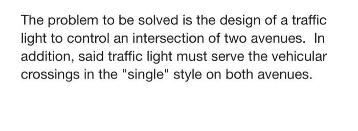 Solved The problem to be solved is the design of a traffic | Chegg.com