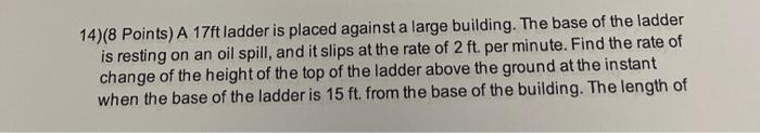 Solved 14)(8 Points) A 17ft ladder is placed against a large | Chegg.com
