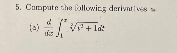 Solved Compute the following derivatives " (a) dxd∫1x3t2+1dt | Chegg.com
