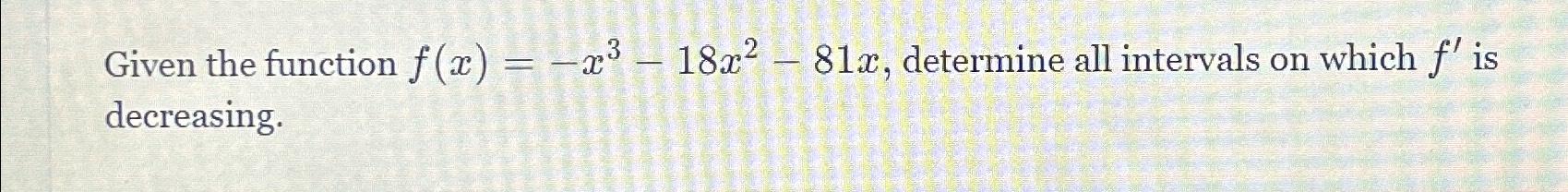 Solved Given the function f(x)=-x3-18x2-81x, ﻿determine all | Chegg.com