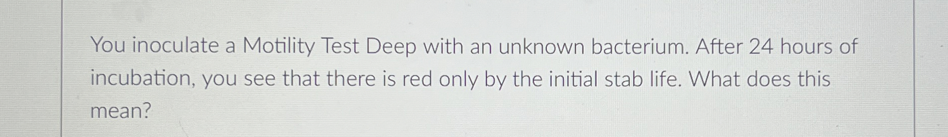 Solved You inoculate a Motility Test Deep with an unknown | Chegg.com